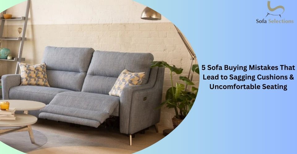 5 Sofa Buying Mistakes That Lead to Sagging Cushions & Uncomfortable S ...