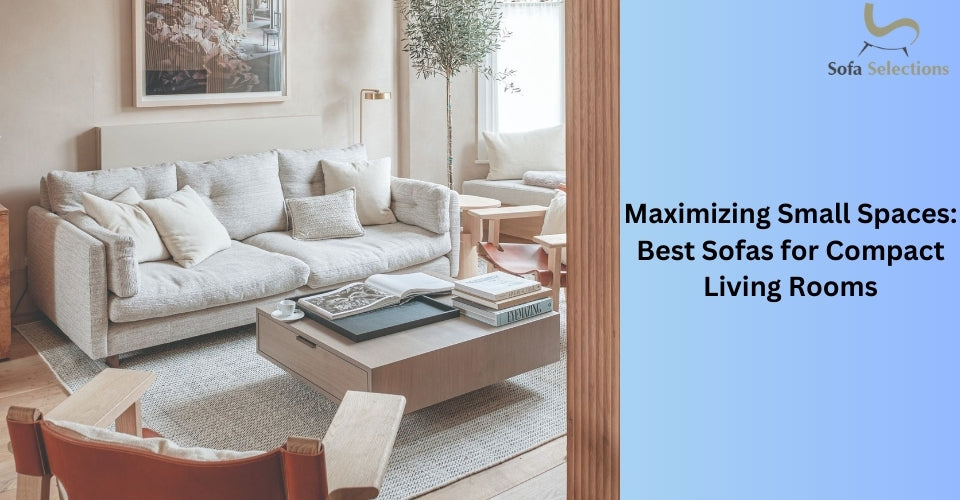 Maximizing Small Spaces: Best Sofas for Compact Living Rooms – Sofa ...
