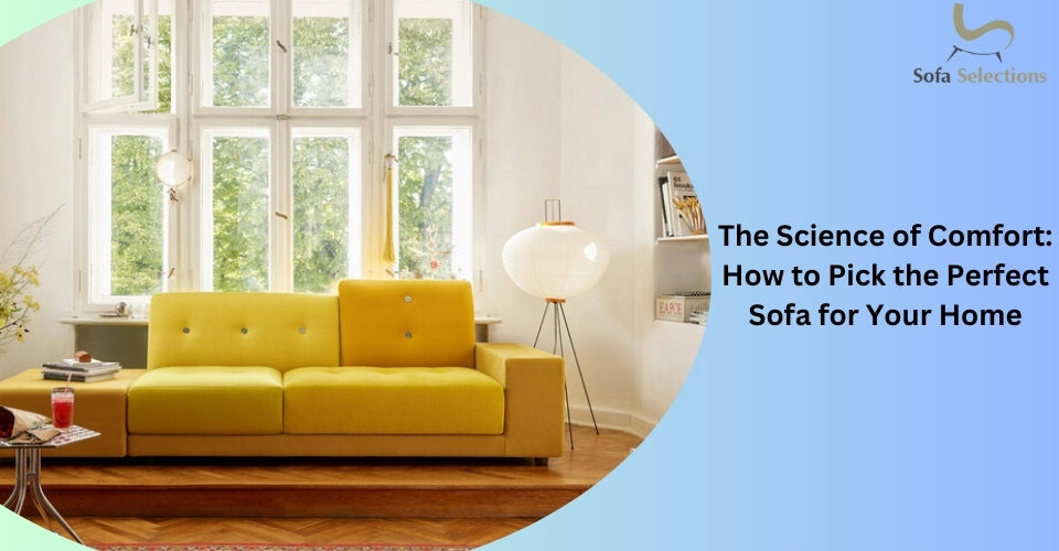 The Science of Comfort: How to Pick the Perfect Sofa for Your Home ...