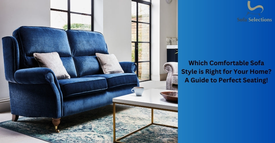 Which Comfortable Sofa Style is Right for Your Home? A Guide to Perfec ...